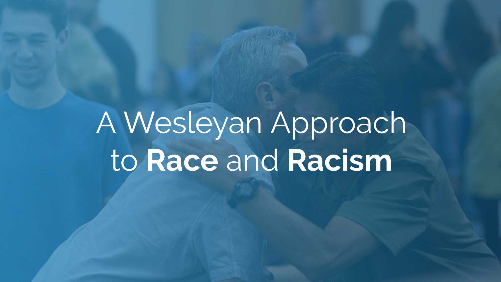 A Wesleyan Approach to Race and Racism - The Wesleyan Church