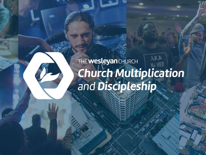 Church Multiplication & Discipleship - The Wesleyan Church